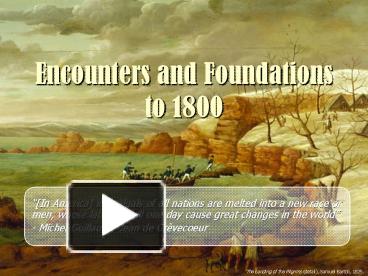 PPT – Encounters and Foundations to 1800 PowerPoint presentation | free ...