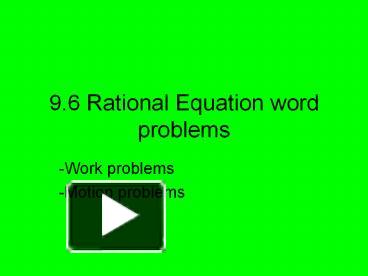9.6 Rational Equation word problems Work problems Motion presentation ...