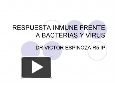 RESPUESTA INMUNE FRENTE A BACTERIAS Y VIRUS presentation | free to view