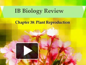 PPT – IB Biology Review Chapter 38: Plant Reproduction Parts of a ...
