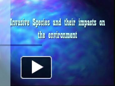 Invasive Species and their impacts on the environment presentation ...
