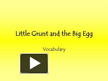 Little Grunt and the Big Egg presentation | free to view