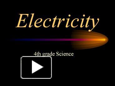 Electricity 4th grade Science What is an electric current? A ...