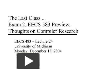The Last Class ... Exam 2, EECS 583 Preview, Thoughts on Compiler Research presentation | free ...