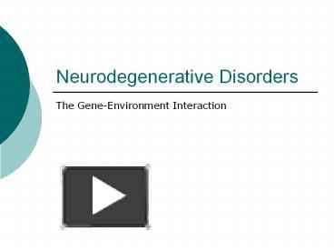 Neurodegenerative Disorders presentation | free to view