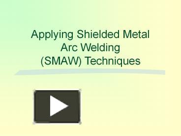 Applying Shielded Metal Arc Welding (SMAW) Techniques presentation ...
