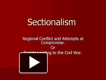 PPT – Sectionalism PowerPoint presentation | free to view - id: 3c96d-MzlmO