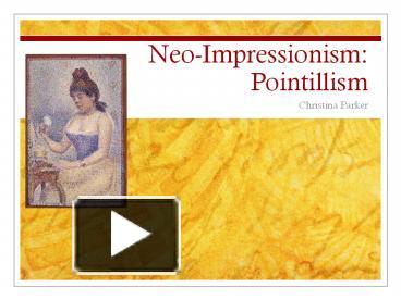 Neo-Impressionism: Pointillism presentation | free to download