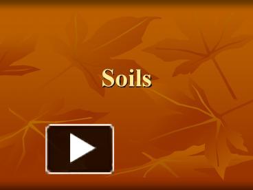 PPT – Soils PowerPoint presentation | free to view - id: 3cab25-YWVmZ