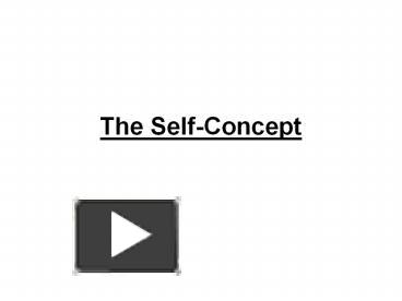 PPT – The Self-Concept PowerPoint presentation | free to download - id: 3ce76b-NzJmZ