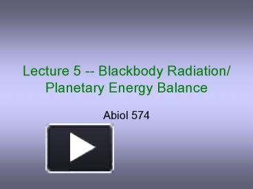 PPT – Lecture 5 -- Blackbody Radiation/ Planetary Energy Balance ...