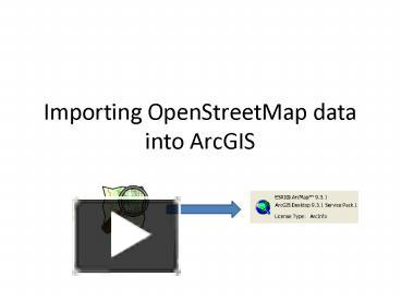 PPT – Importing OpenStreetMap data into ArcGIS PowerPoint presentation | free to download - id ...