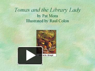 PPT – Tomas and the Library Lady by Pat Mora Illustrated by Raul Colon ...