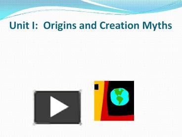 Unit I: Origins and Creation Myths presentation | free to download