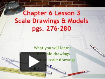 Chapter 6 Lesson 3 Scale Drawings & Models pgs. 276-280 presentation ...