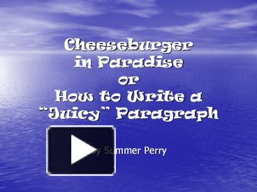 PPT – Cheeseburger in Paradise or How to Write a Juicy Paragraph ...