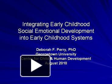 PPT – Integrating Early Childhood Social Emotional Development into ...