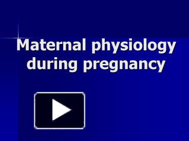 Maternal physiology during pregnancy presentation | free to view
