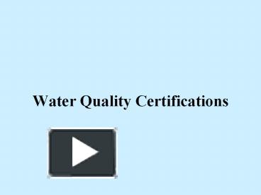 PPT – Water Quality Certifications PowerPoint presentation | free to download - id: 3d7da2-ZTliO