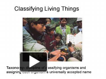 PPT – Classifying Living Things PowerPoint presentation | free to view ...