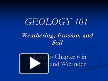 GEOLOGY 101 Weathering, Erosion, and Soil Related to Chapter ...