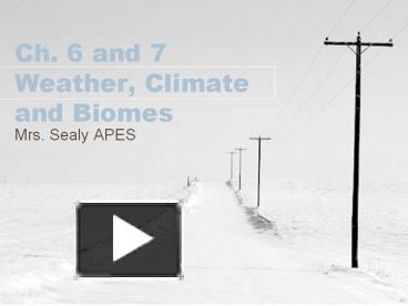 Ch. 6 and 7 Weather, Climate and Biomes presentation | free to view