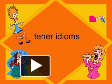 PPT – tener idioms PowerPoint presentation | free to view - id: 3dbccb ...