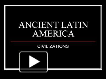 PPT – ANCIENT LATIN AMERICA PowerPoint presentation | free to view - id ...
