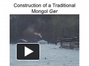 Construction of a Traditional Mongol Ger presentation | free to view