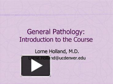 General Pathology: Introduction to the Course presentation | free to view