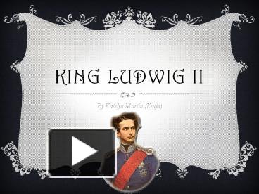 PPT – King ludwig ii PowerPoint presentation | free to view - id ...
