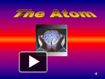 PPT – The Atom PowerPoint presentation | free to view - id: 3e262-ZGEwN