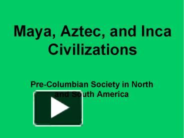 Maya, Aztec, and Inca Civilizations presentation | free to download
