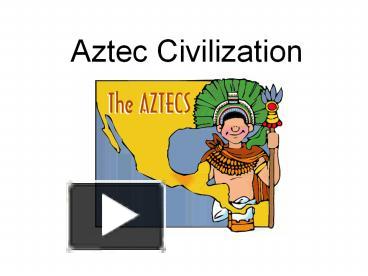 Aztec Civilization presentation | free to download