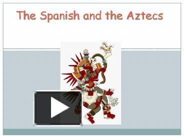 PPT – The Spanish and the Aztecs PowerPoint presentation | free to ...