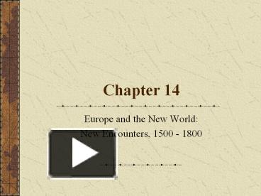 PPT – Chapter 14 Europe and the New World: New Encounters, 1500 ...