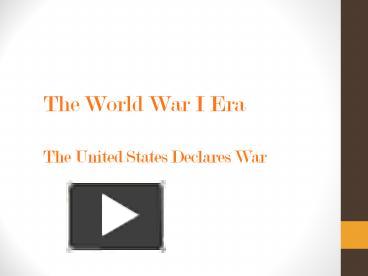 PPT – The World War I Era The United States Declares War Presiden ...