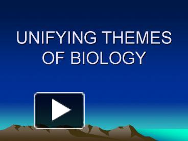 UNIFYING THEMES OF BIOLOGY presentation | free to view