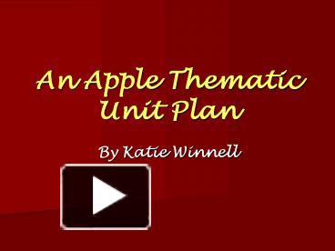 An Apple Thematic Unit Plan presentation | free to view