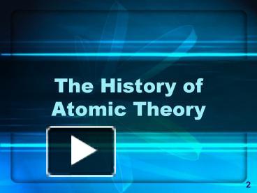 The History of Atomic Theory presentation | free to view