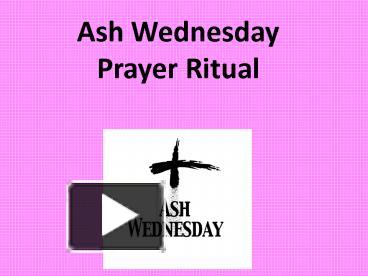 Ash Wednesday Prayer Ritual presentation | free to view