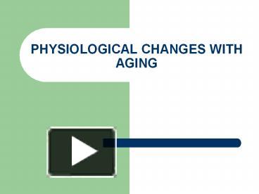 PHYSIOLOGICAL CHANGES WITH AGING presentation | free to download
