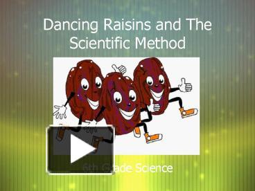 Dancing Raisins and The Scientific Method presentation | free to view