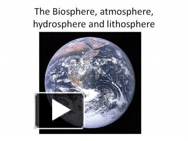 The Biosphere, atmosphere, hydrosphere and lithosphere presentation | free to download