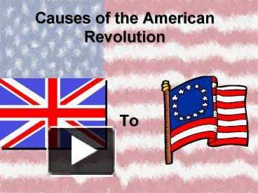 Causes of the American Revolution presentation | free to view