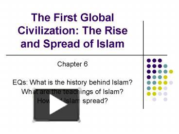 PPT – The First Global Civilization: The Rise and Spread of Islam ...