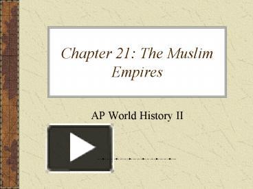 Chapter 21: The Muslim Empires presentation | free to view