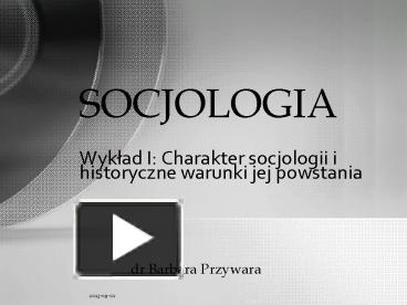 SOCJOLOGIA Wyklad I: Charakter socjologii i historyczne warunki jej powstania presentation ...