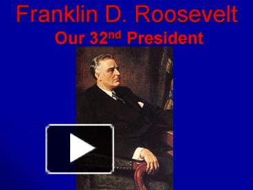 PPT – Franklin D. Roosevelt Our 32nd President PowerPoint presentation ...