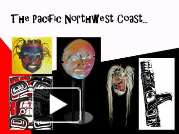 The Pacific Northwest Coast... presentation | free to view